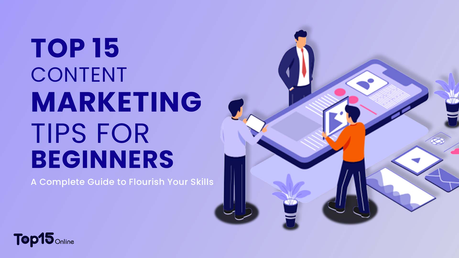 15 Content Marketing Tips That Every Rookie Should Know | Top15Online.com